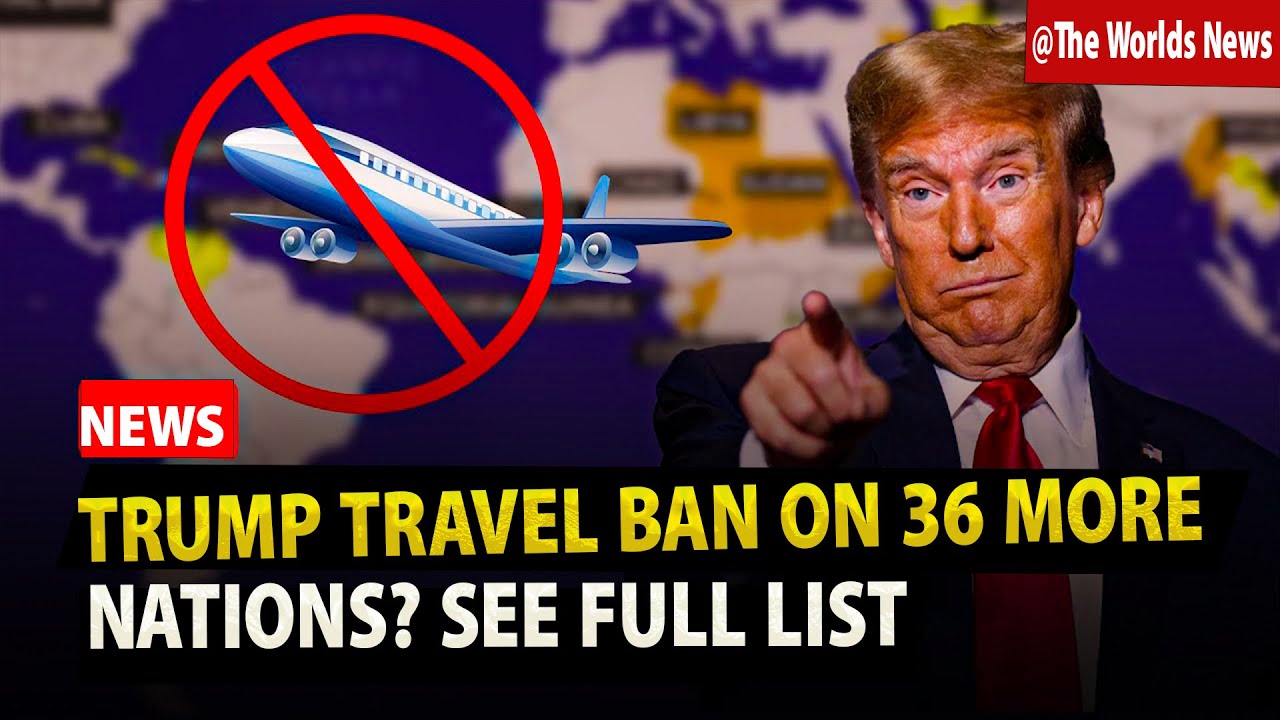 US Travel Ban Expansion 36 More Countri ||@The Worlds News - YouTube