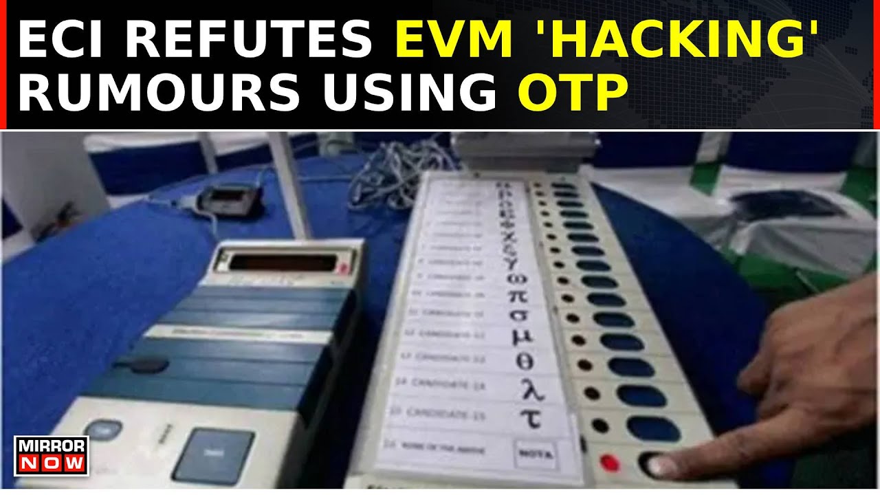 ECI Dismisses EVM Hacking Allegations Using OTP As Baseless, Issues ...