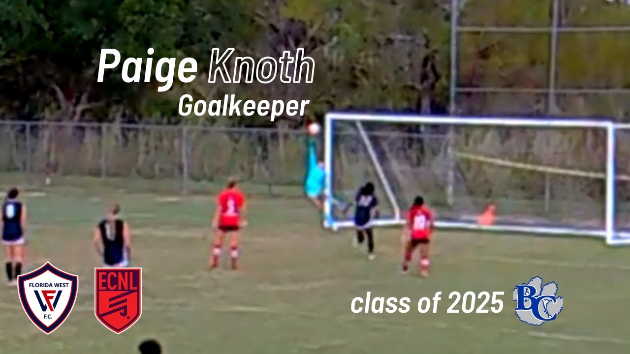 ECNL Goal Keeper | 2022/2023 Season - Paige Knoth | Florida West '07 ...
