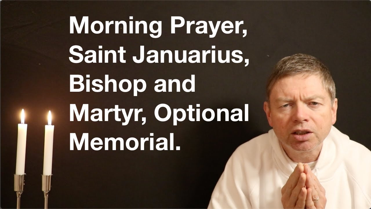 Morning Prayer, Saint Januarius, Bishop and Martyr, Optional Memorial ...