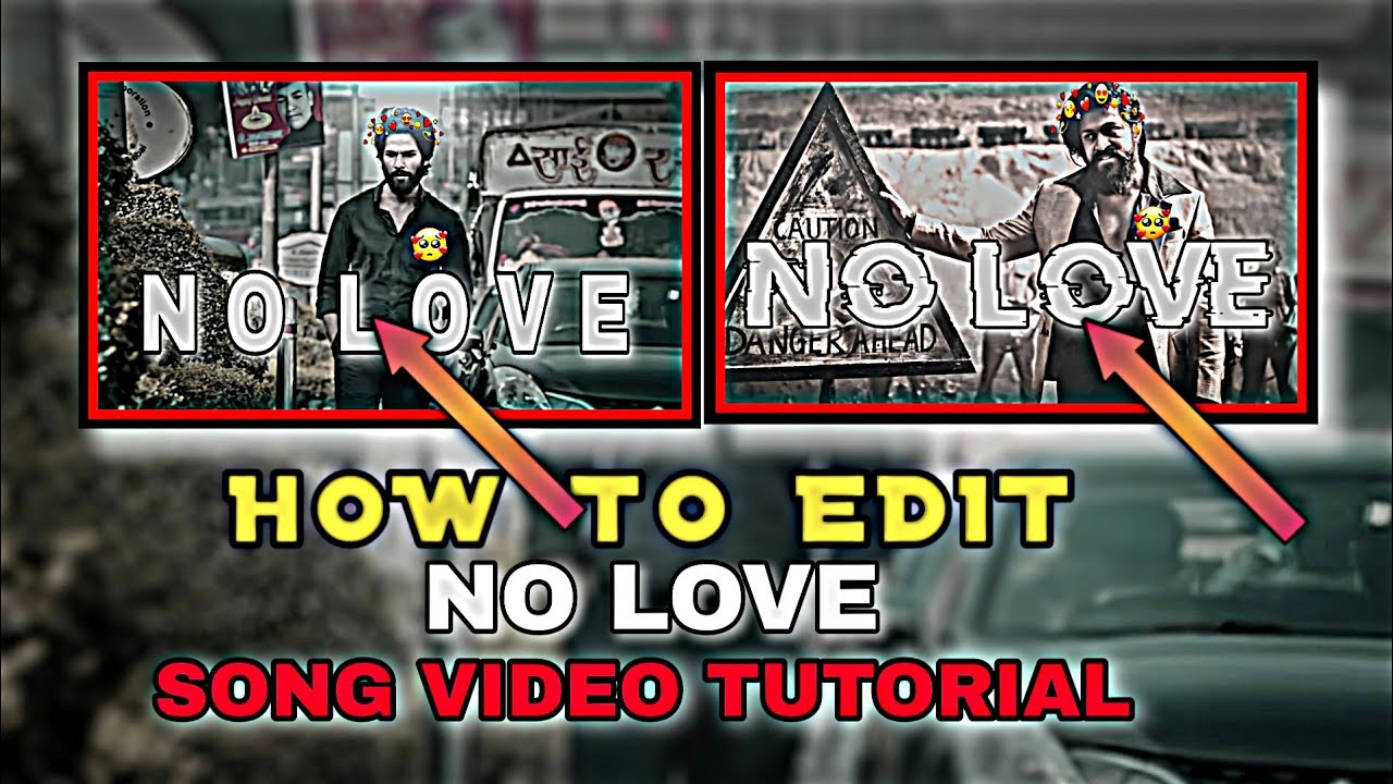 NO LOVE × HOW TO EDIT | | NO LOVE SONG STATUS VIDEO TUTORIAL× KABIR ...