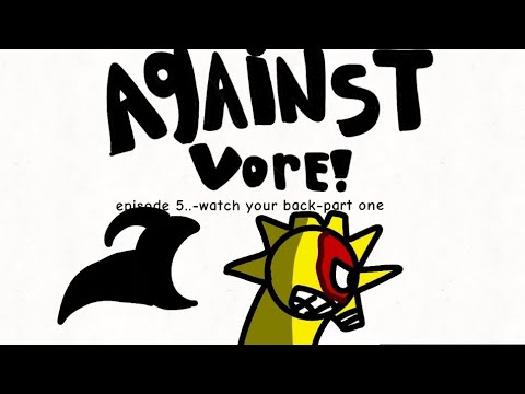 against vore episode 5...-watch your back part one-