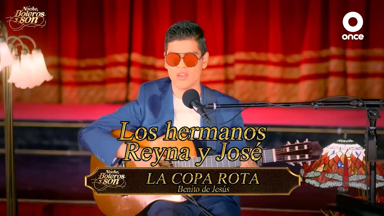 La Copa Rota - Los hermanos Reyna y José - Noche, Boleros y Son - YouTube