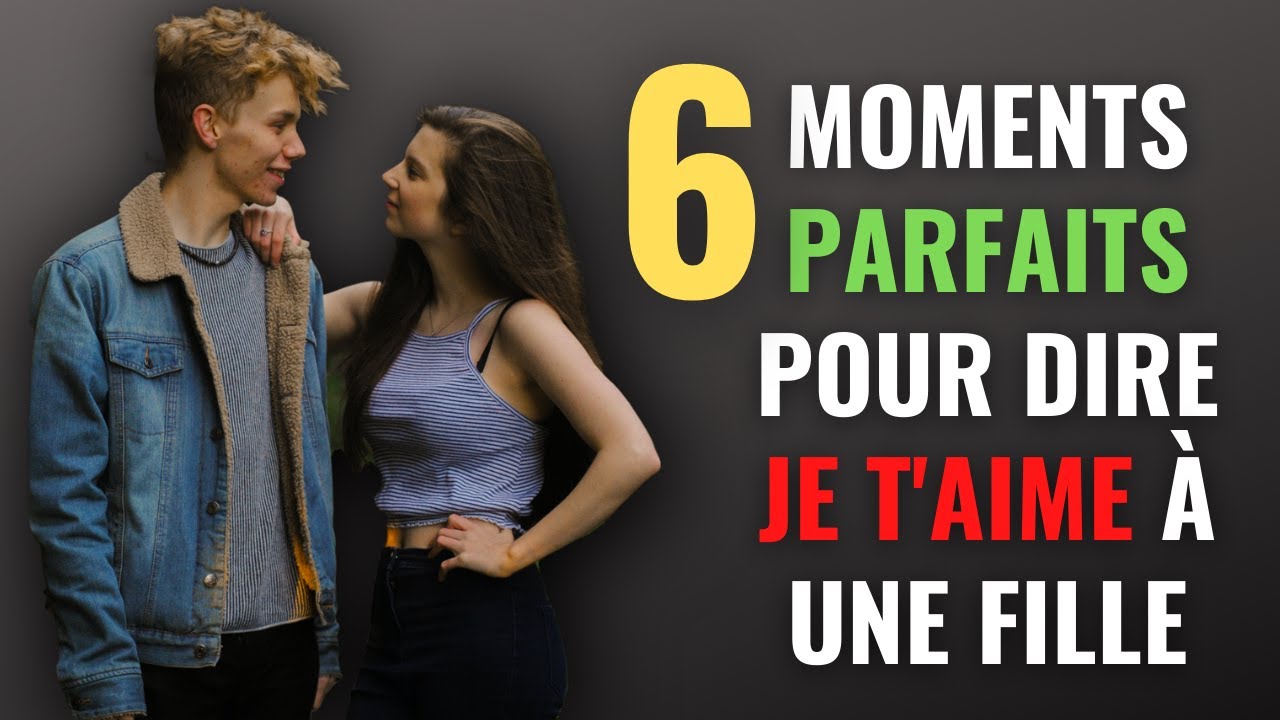 Quand Dire Je Taime à Une Fille 6 Moments Parfaits Pour Dire Je Taime à Une Fille Youtube
