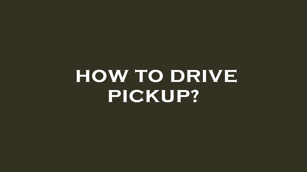 How to drive pickup? - YouTube