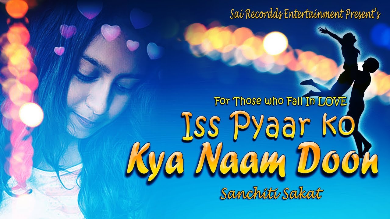 Iss Pyaar Ko Kya Naam Doon | Love Song | Sanchiti Sakat | HINDI SAD ...