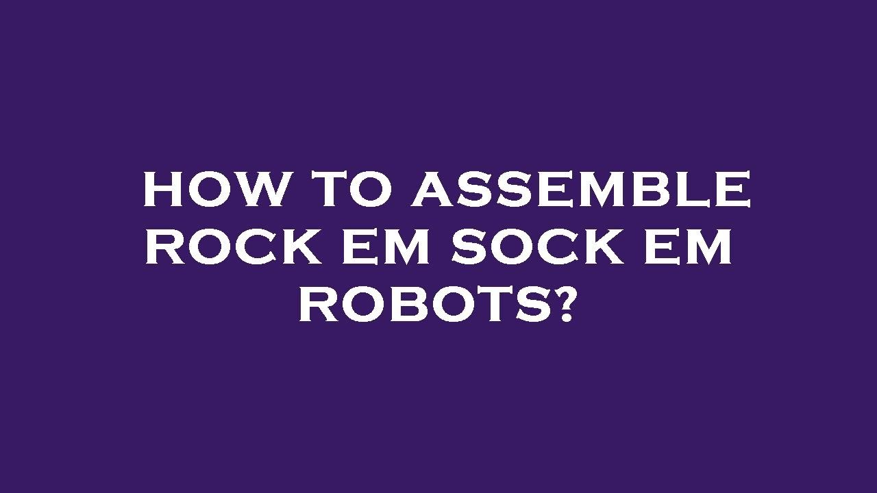 How to assemble rock em sock em robots? - YouTube