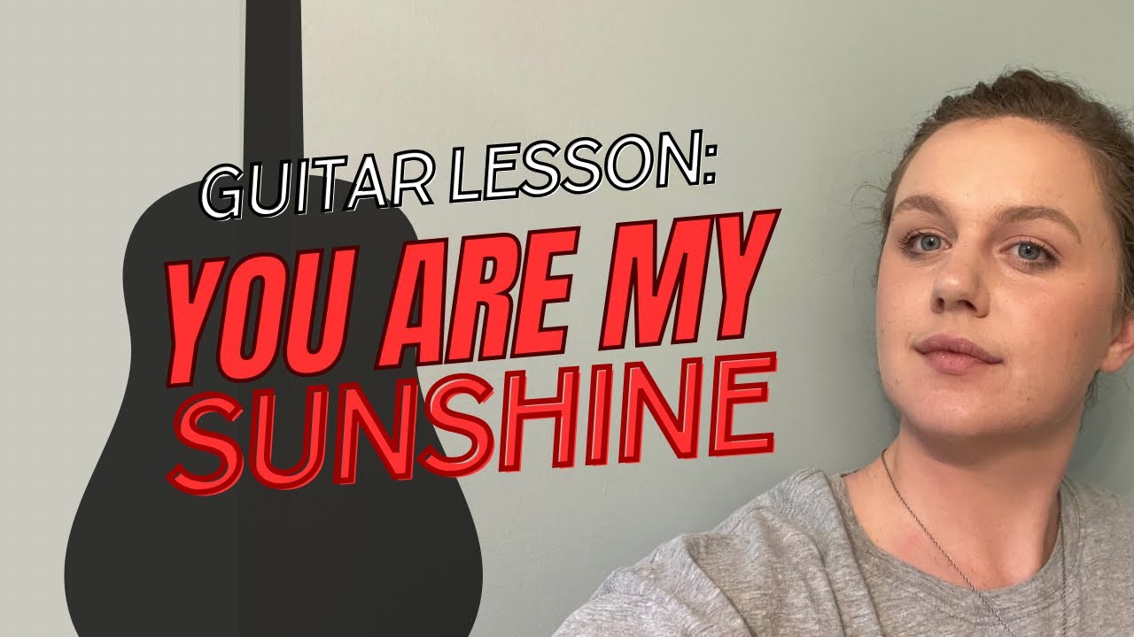 Beginner Guitar Lesson: 'You Are My Sunshine' | Easy Chords & Strumming ...