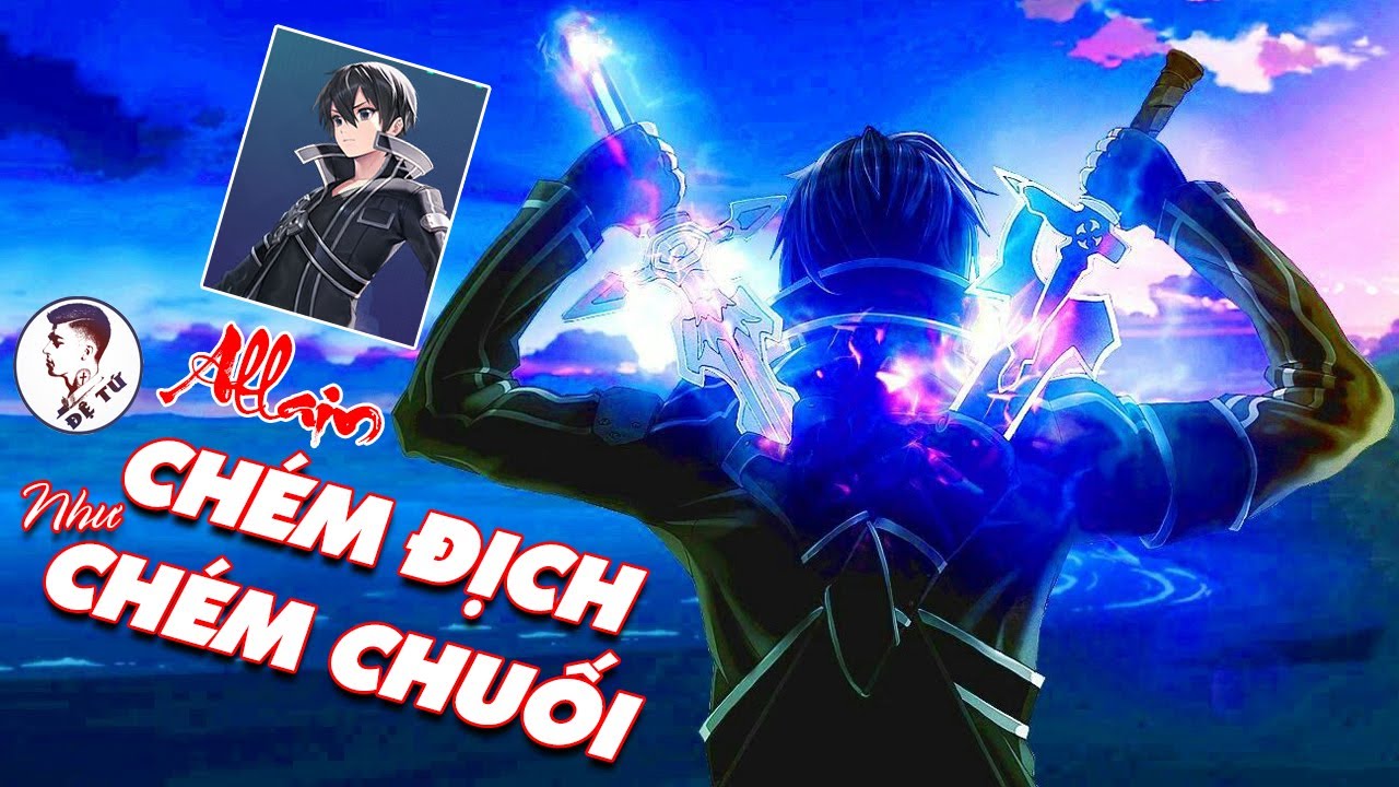 Trải Nghiệm Allain Kirito Chém Địch Max speed Như Chém Chuối | Liên ...