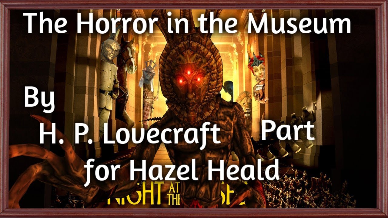 "The Horror in the Museum" - By H. P. Lovecraft for Hazel Heald ...