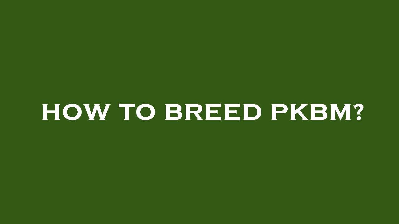How to breed pkbm? - YouTube