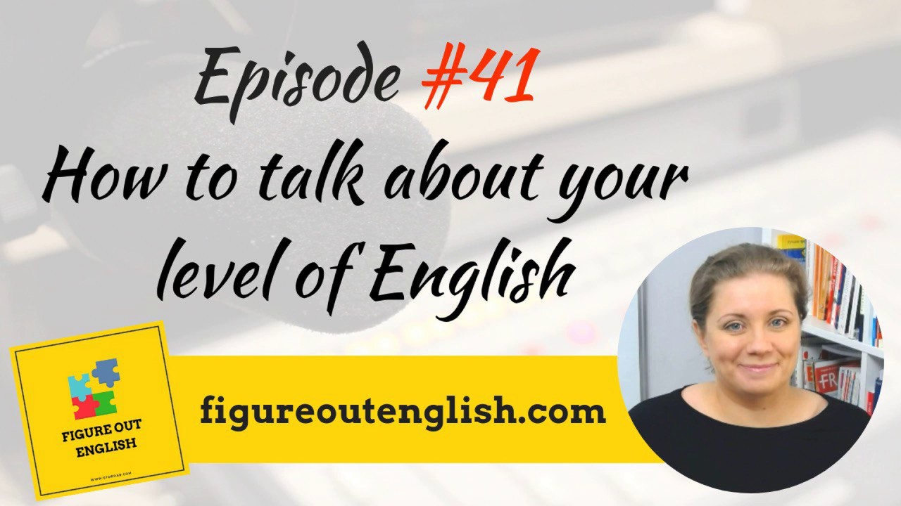 Figure Out English 41 How To Talk About Your English Level YouTube figure-out-english-41-how-to-talk-about-your-english-level-youtube