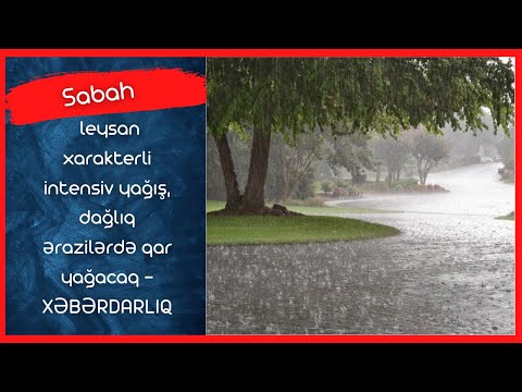 Sabah leysan xarakterli intensiv yağış, dağlıq ərazilərdə qar yağacaq - XƏBƏRDARLIQ