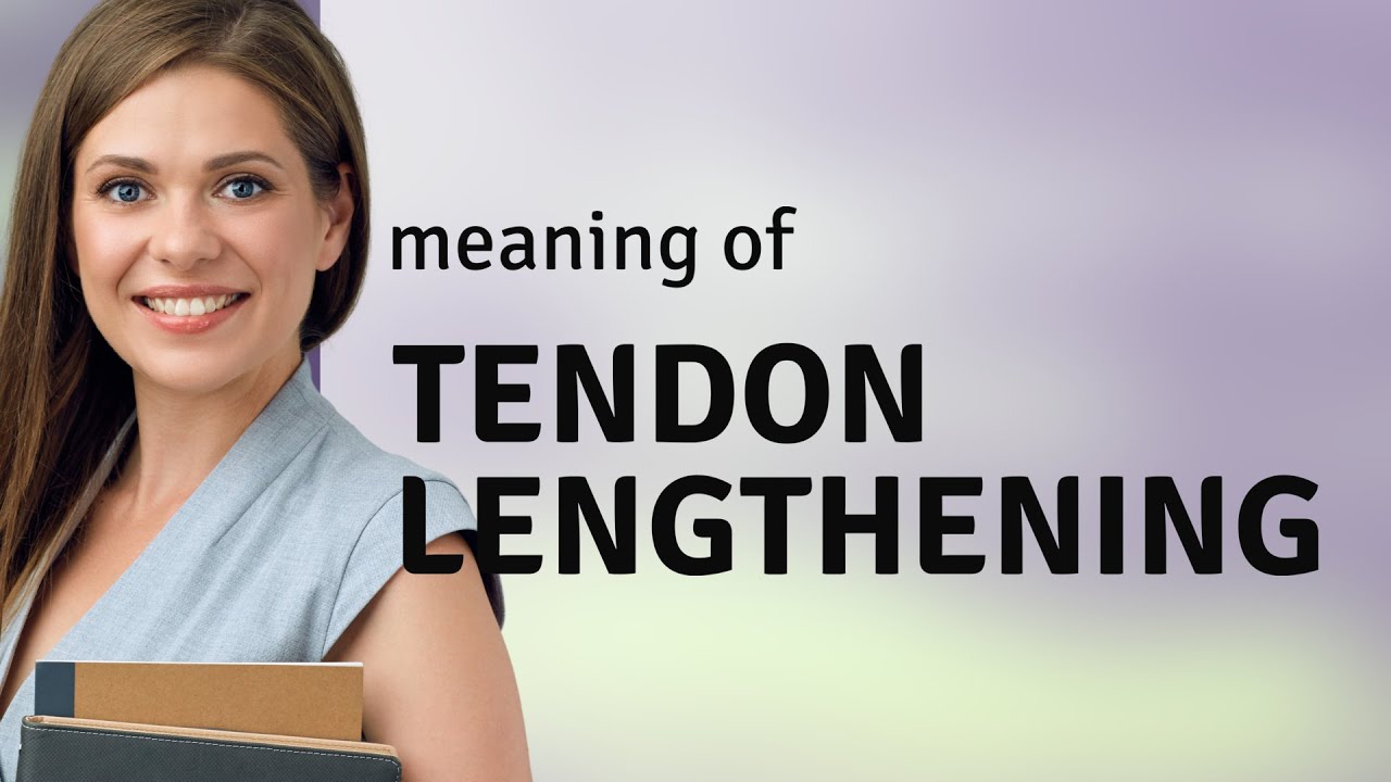 Understanding Tendon Lengthening: A Guide to Improved Flexibility and ...