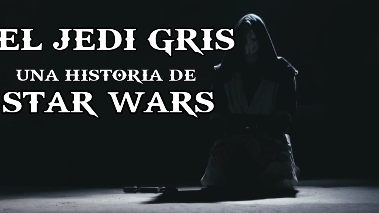 EL JEDI GRIS: UNA HISTORIA DE STAR WARS (Fan Film) FANDUB LATINO - YouTube