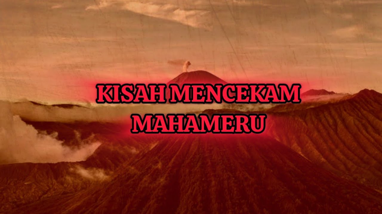 MENCEKAM DI MAHAMERU ️ KISAH MISTIS PENDAKIAN GUNUNG SEMERU. - YouTube