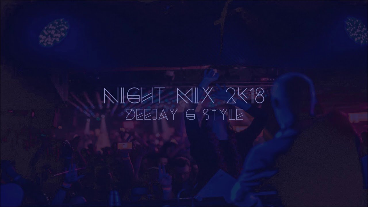 NIGHT MIX 2k18 DJ G - YouTube