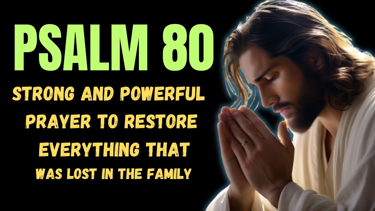 PSALM 80: STRONG AND POWERFUL PRAYER TO RESTORE EVERYTHING THAT WAS ...