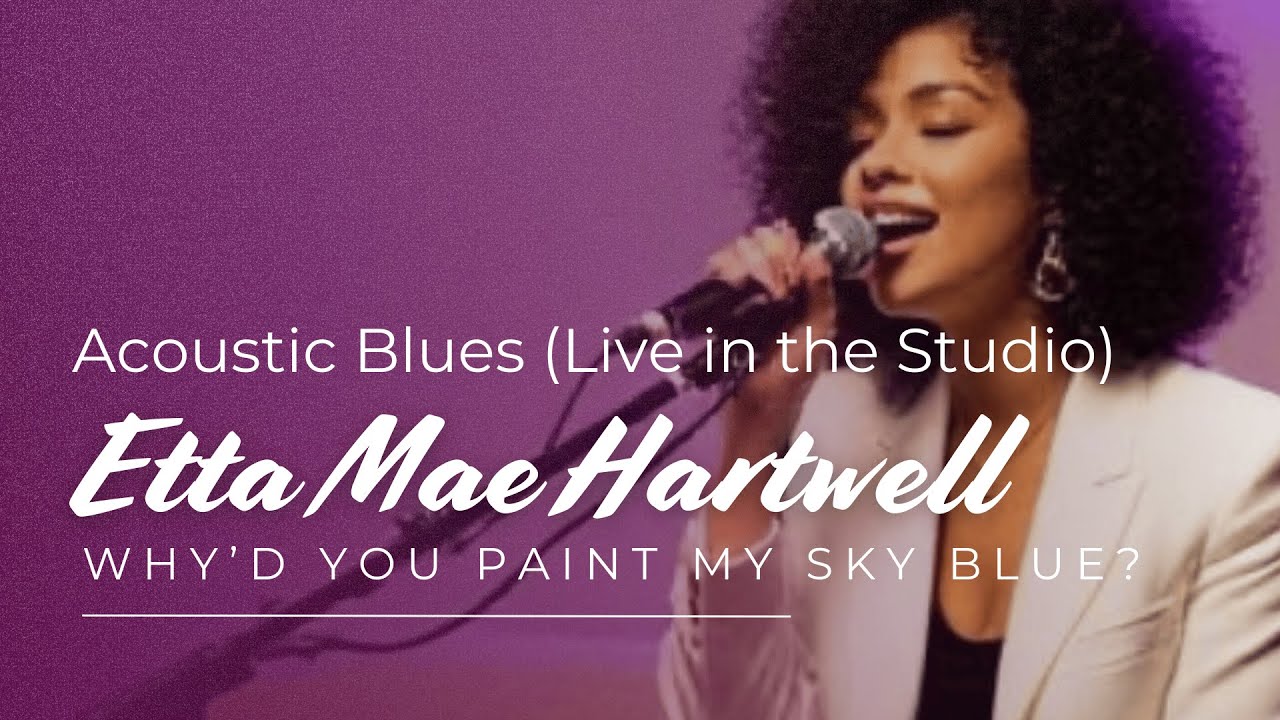 Etta Mae Hartwell – Why’d You Paint My Sky Blue? | Acoustic Blues (Live in the Studio) - YouTube