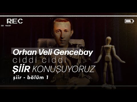 ORHAN VELİ GENCEBAY | Şiir Konuşuyoruz | ŞİİR - BÖLÜM 1