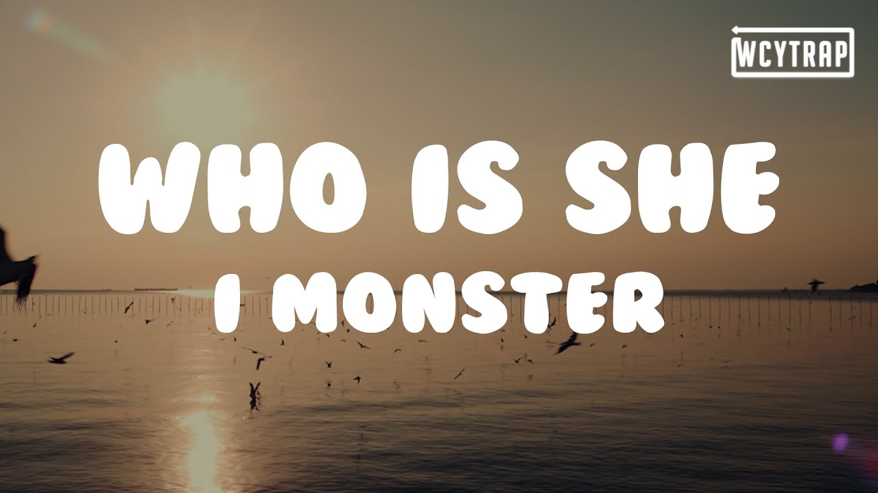 I Monster - Who Is She(Lyrics)#IMonster #WhoIsShe - YouTube