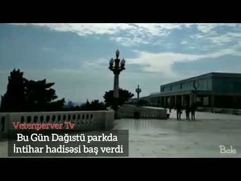bu gün səhər saatlarında bir qız özün dağustü parkdan Ataraq intihar etdi