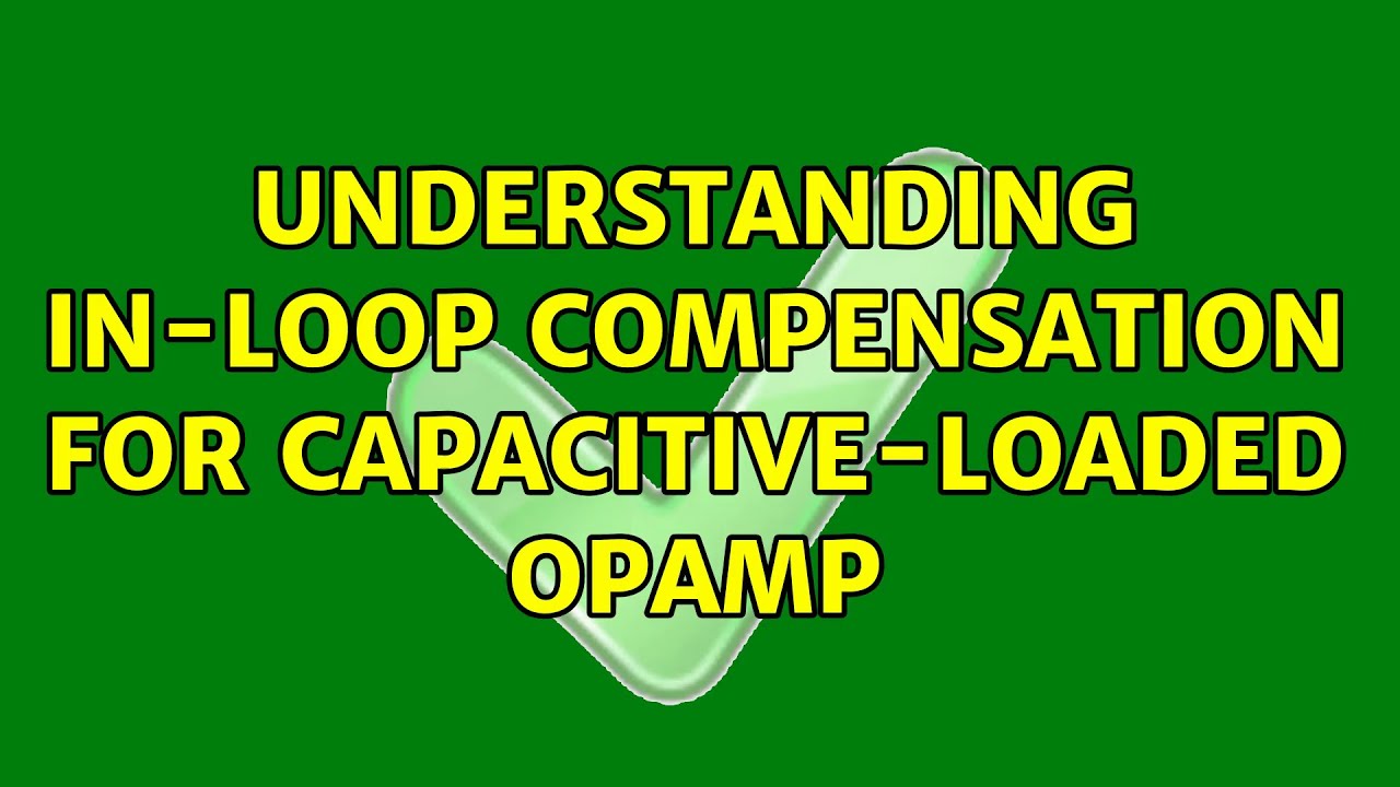 Understanding in-loop compensation for capacitive-loaded OpAmp (2 ...