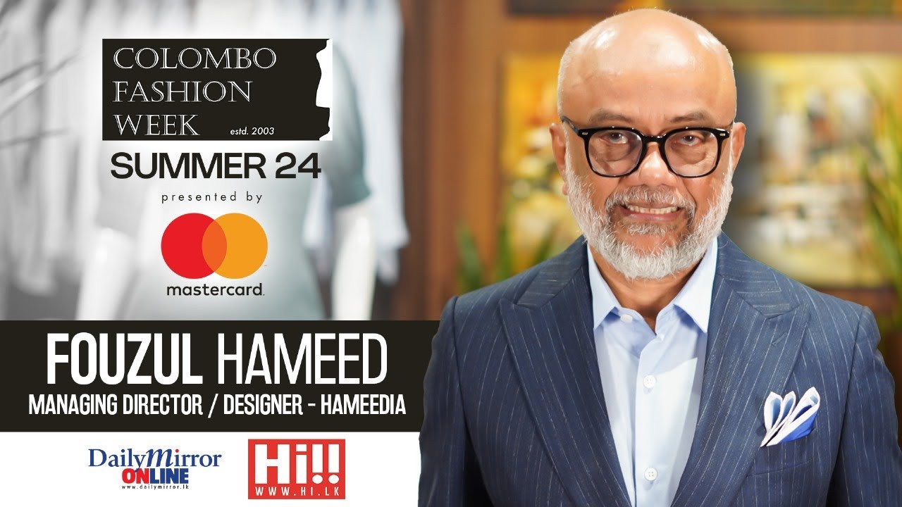 Colombo Fashion Week - Summer ‘24 | Fouzul Hameed, Managing Director ...
