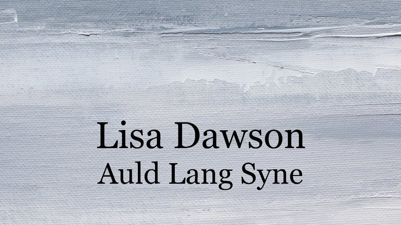 Auld Lang Syne - Lisa Dawson | Debut Single (audio) - YouTube
