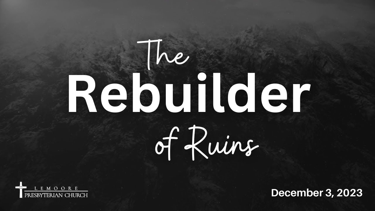 The Rebuilder of Ruins | December 3, 2023 - YouTube
