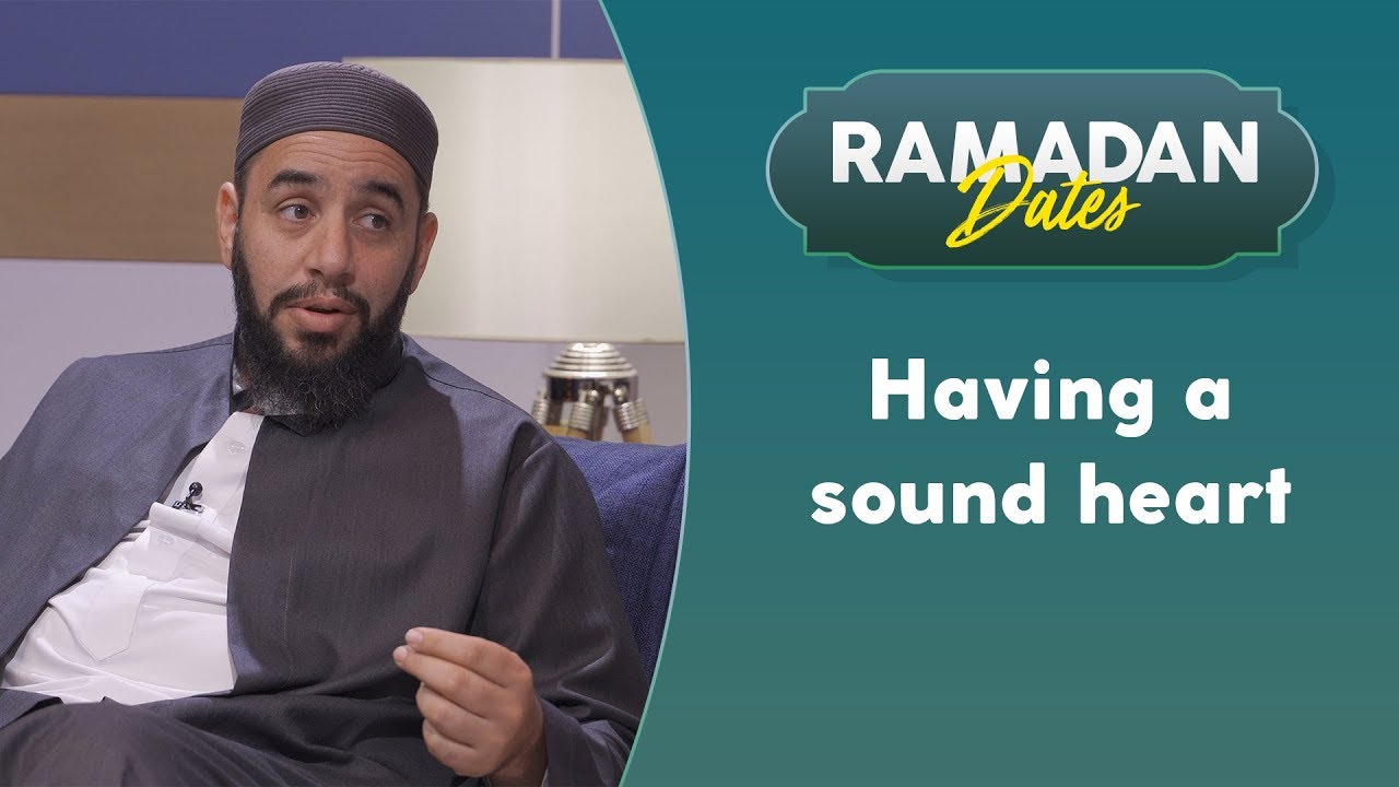 How to Achieve a Sound Heart | Ramadan Dates Ep. 25 with Sh. Abdul ...