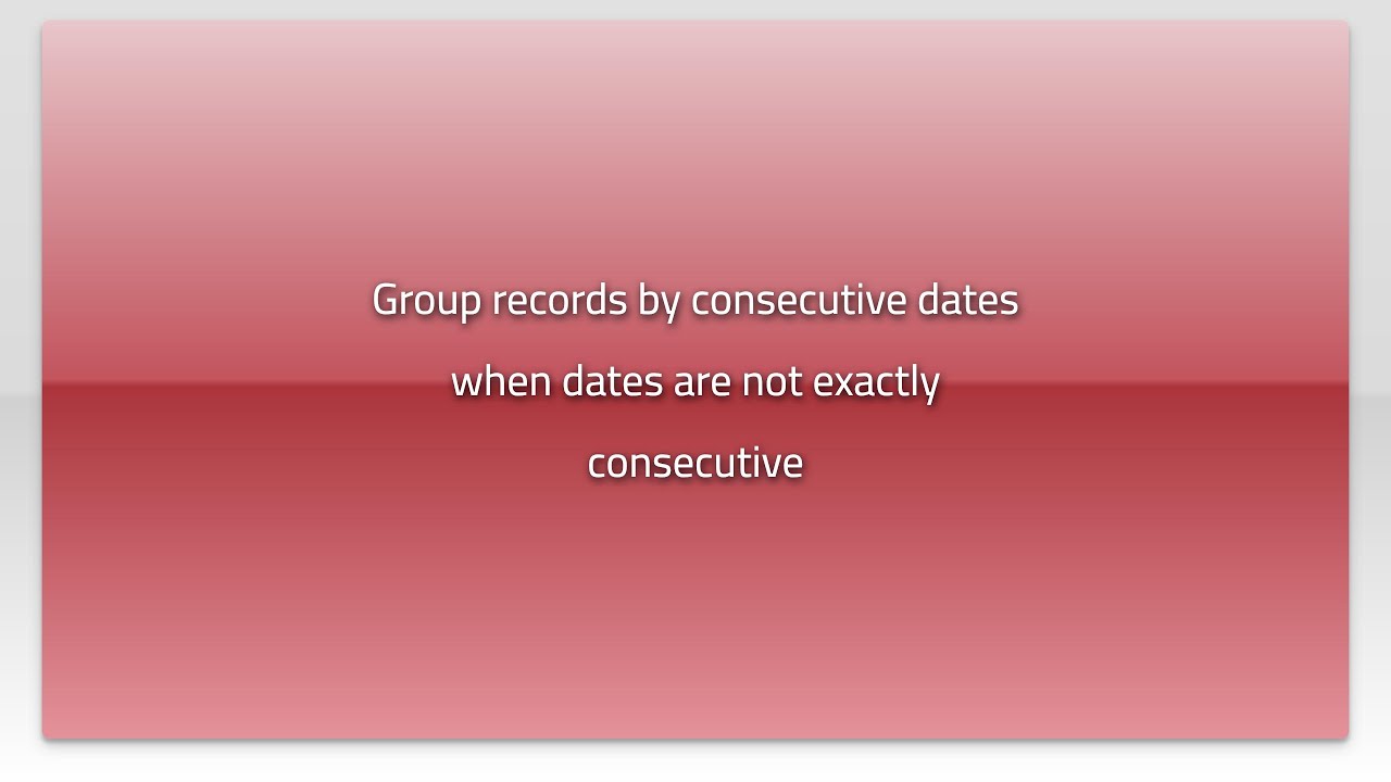 Group Records By Consecutive Dates When Dates Are Not Exactly Consecutive Youtube 7091
