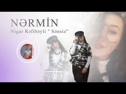 Nərminə Cəfərova - Sənsiz (Müəllif: Nigar Rəfibəyli)
