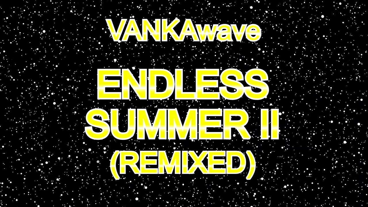 VANKAwave ⏐ ENDLESS SUMMER II (REMIXED) ⏐ Full Length Album Visualizer ...