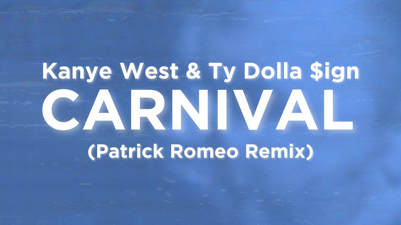 Kanye West & Ty Dolla $ign - CARNIVAL (Patrick Romeo Remix) - YouTube