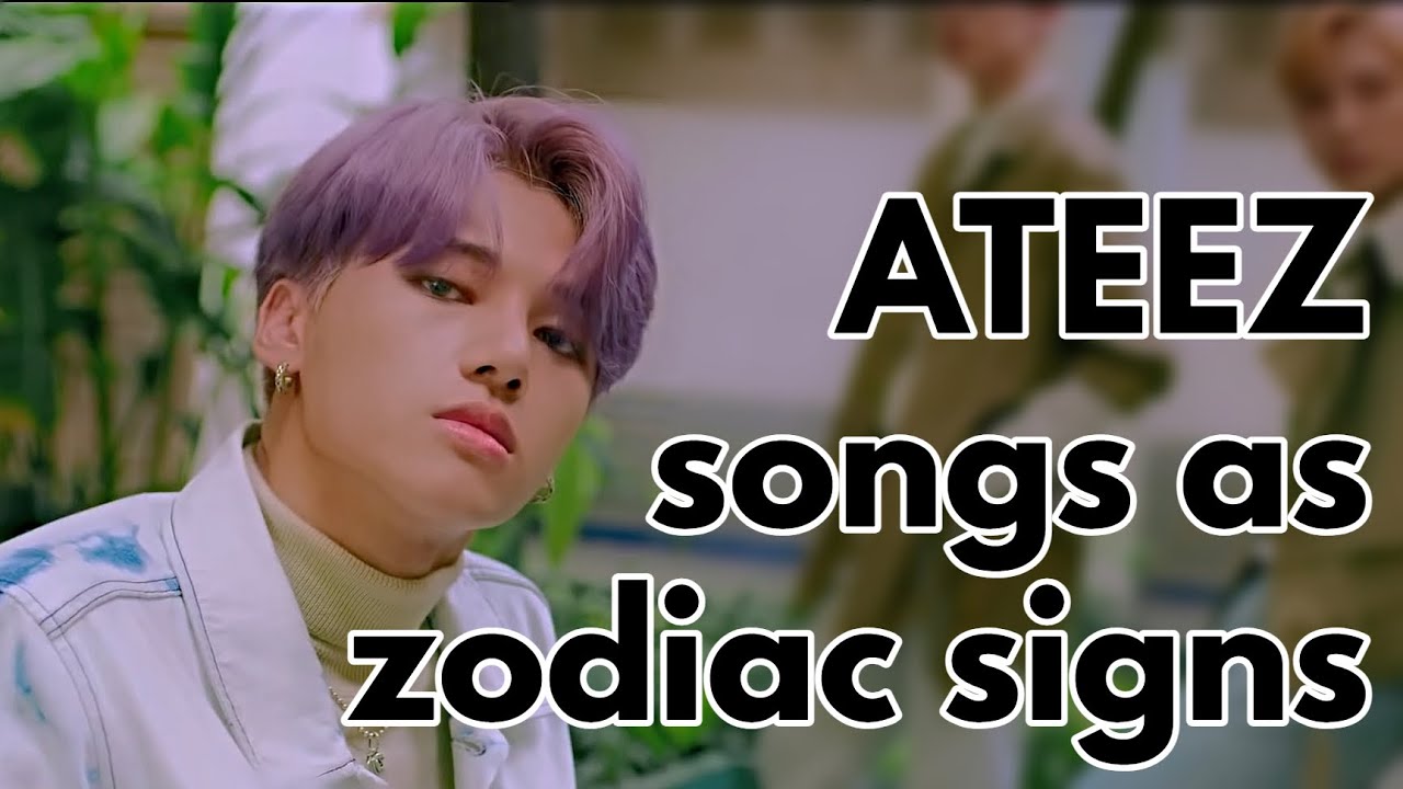 ATEEZ SONGS as zodiac signs ♐ - YouTube