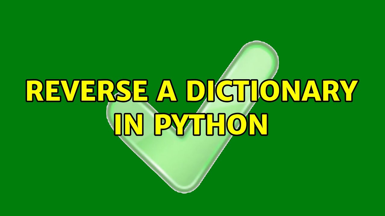Reverse A Dictionary In Python 4 Solutions YouTube Reverse A Dictionary In Python 4 Solutions YouTube