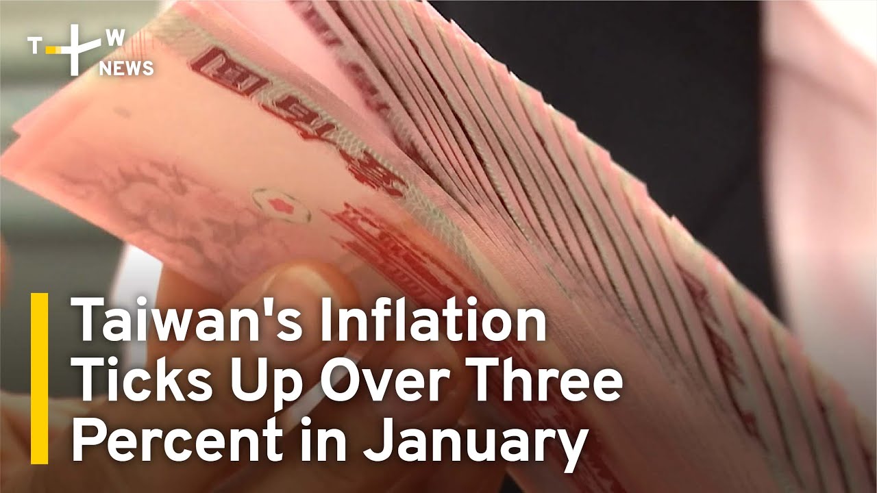 Taiwan's Inflation Ticks Up Over Three Percent in January | TaiwanPlus ...