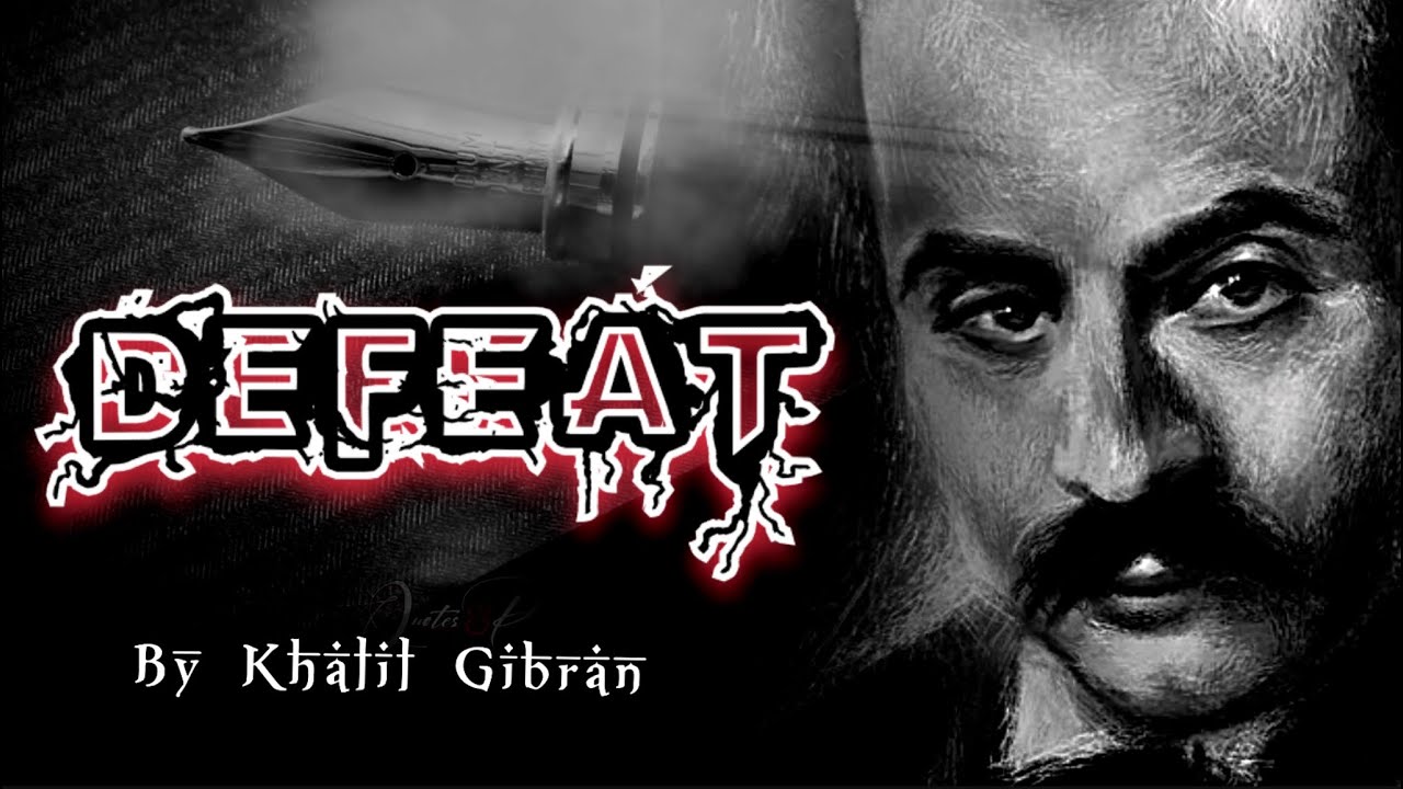 Defeat, My Defeat, My Solitude and My Aloofness - Khalil Gibran Poem ...