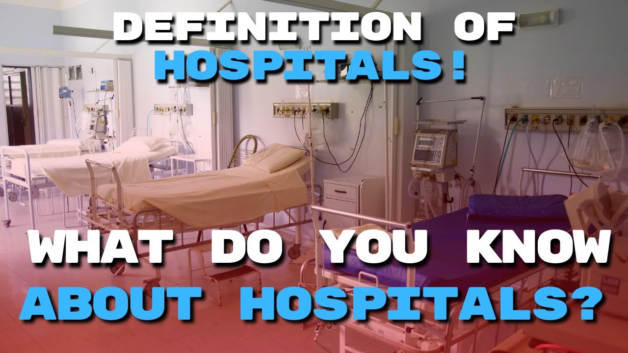 Definition of Hospital | What do you know about hospital? | Hospital ...