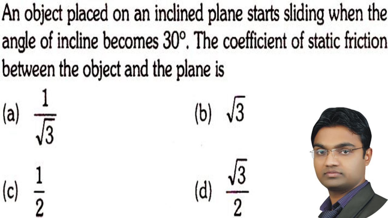 An object placed on an inclined plane starts sliding when the angle of ...