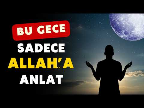 Gönlündeki Yükleri Allah’a Bırak | Geceye Sessiz Bir Dua ile Gir
