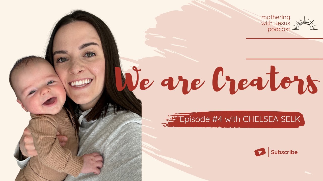 Mothering with Jesus Podcast - Episode #4 With Chelsea Selk - WE ARE ...
