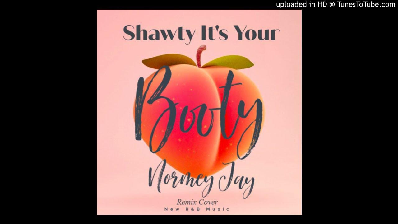 Normey Jay - Shawty It's Your Booty (Remix Cover) - YouTube Music