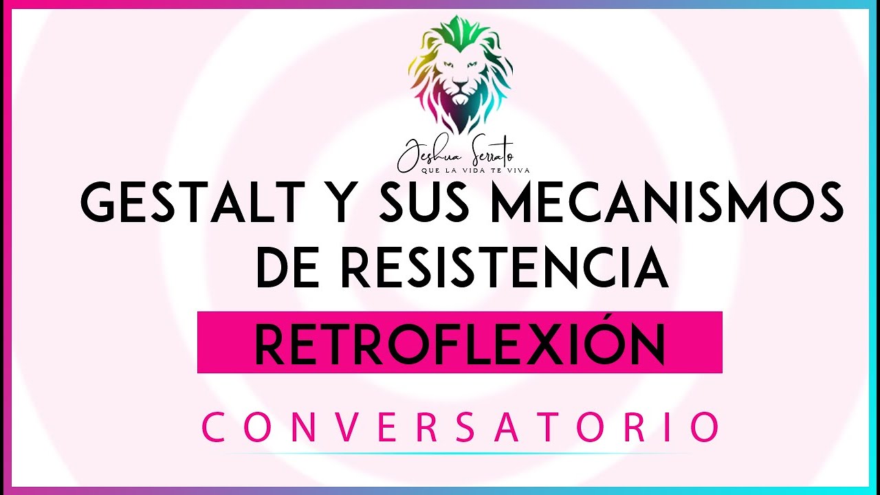 La GESTALT y sus MECANISMOS de RESISTENCIA "RETROFLEXIÓN" | QUE LA VIDA ...
