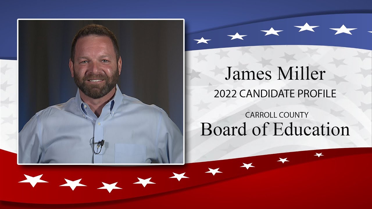 James Miller -- 2022 Carroll County Board of Education Candidate ...