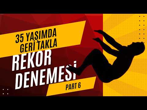 35 YAŞIMDA GERİ TAKLA DÜNYA REKORU KIRIYORUM Part / 6