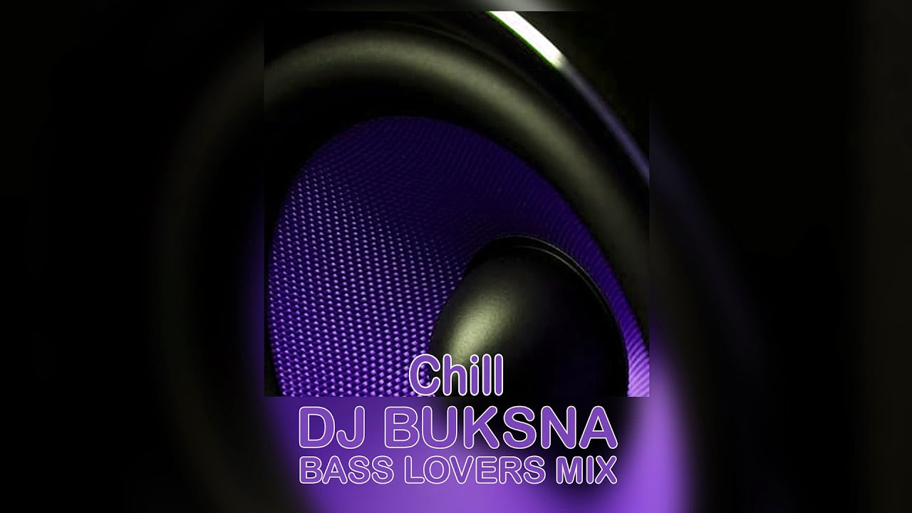 Dj Buksna - Bass Lovers Mix Chill - YouTube