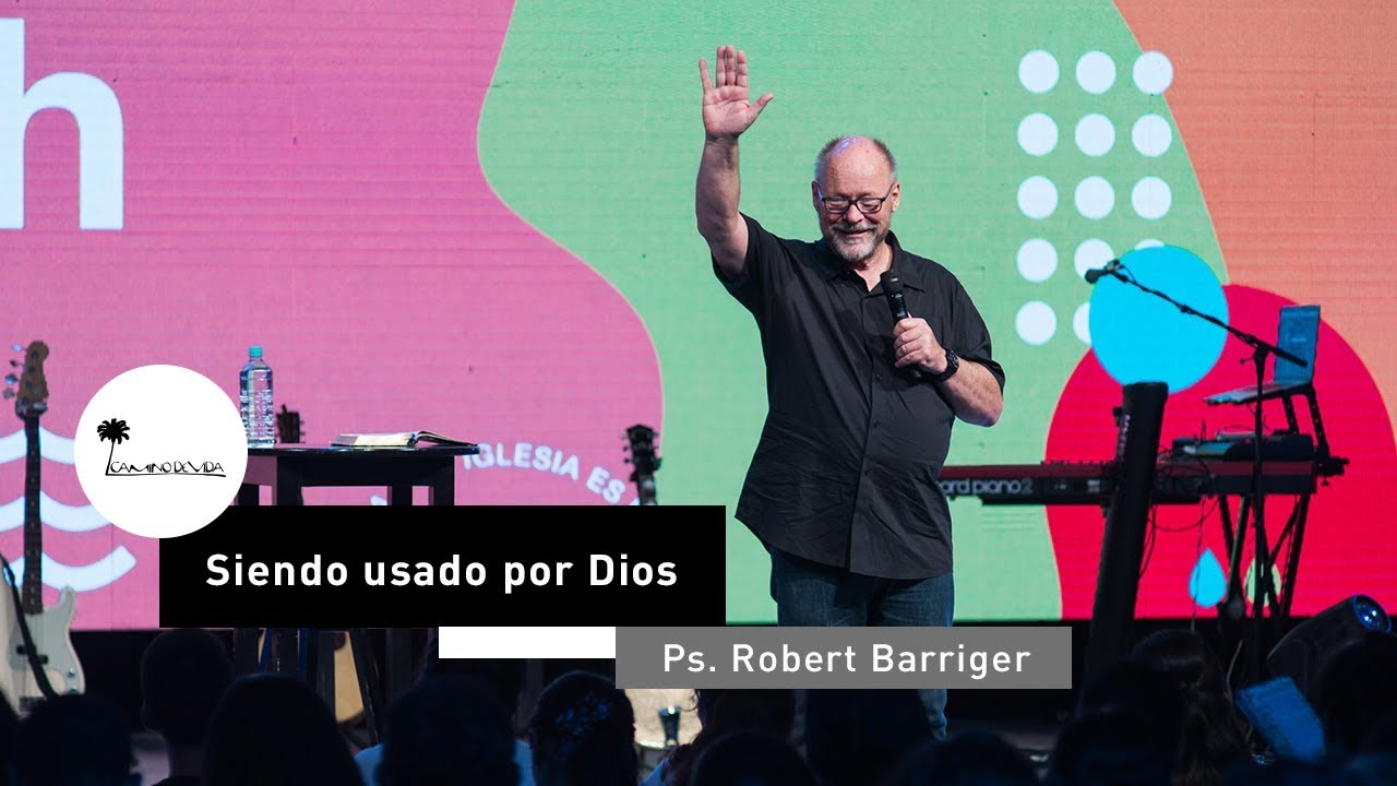 Siendo usado por Dios | Ps. Robert Barriger - YouTube
