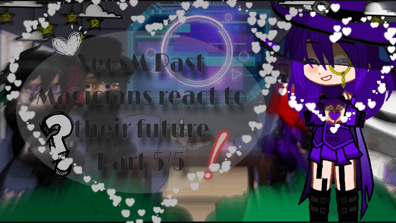 YeosM Past Magicians (+Tit) react to their future | Part 5/5 (LAST PART ...